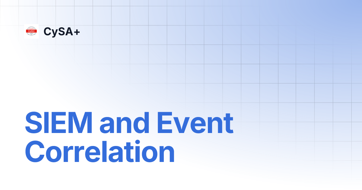 SIEM and Event Correlation | CySA+