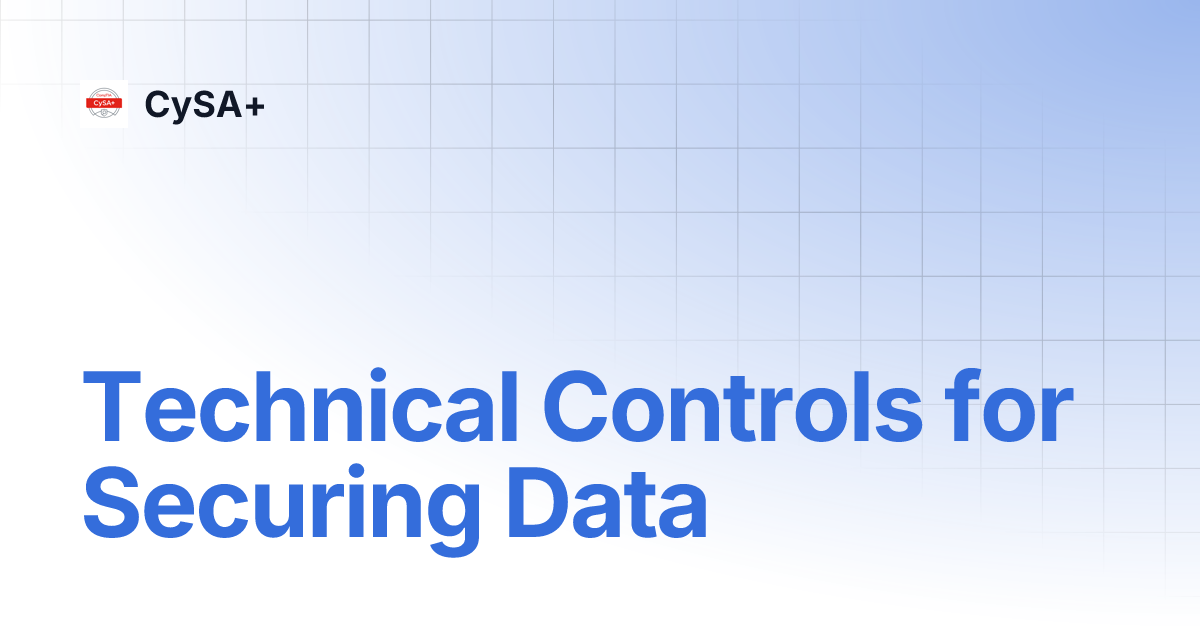 Technical Controls for Securing Data | CySA+