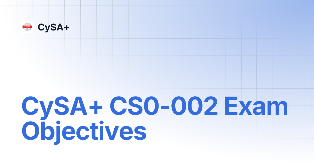CySA+ CS0-002 Exam Objectives | CySA+