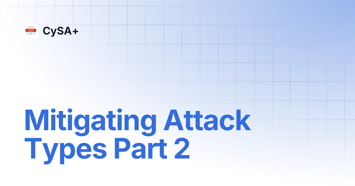 Mitigating Attack Types Part 2 | CySA+