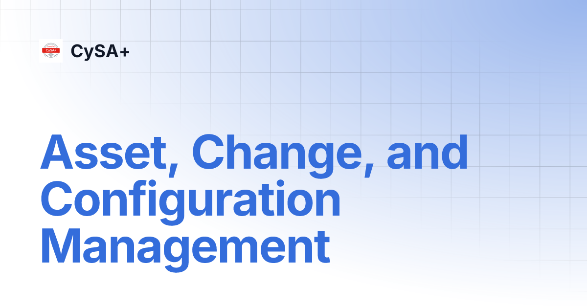 Asset, Change, and Configuration Management | CySA+